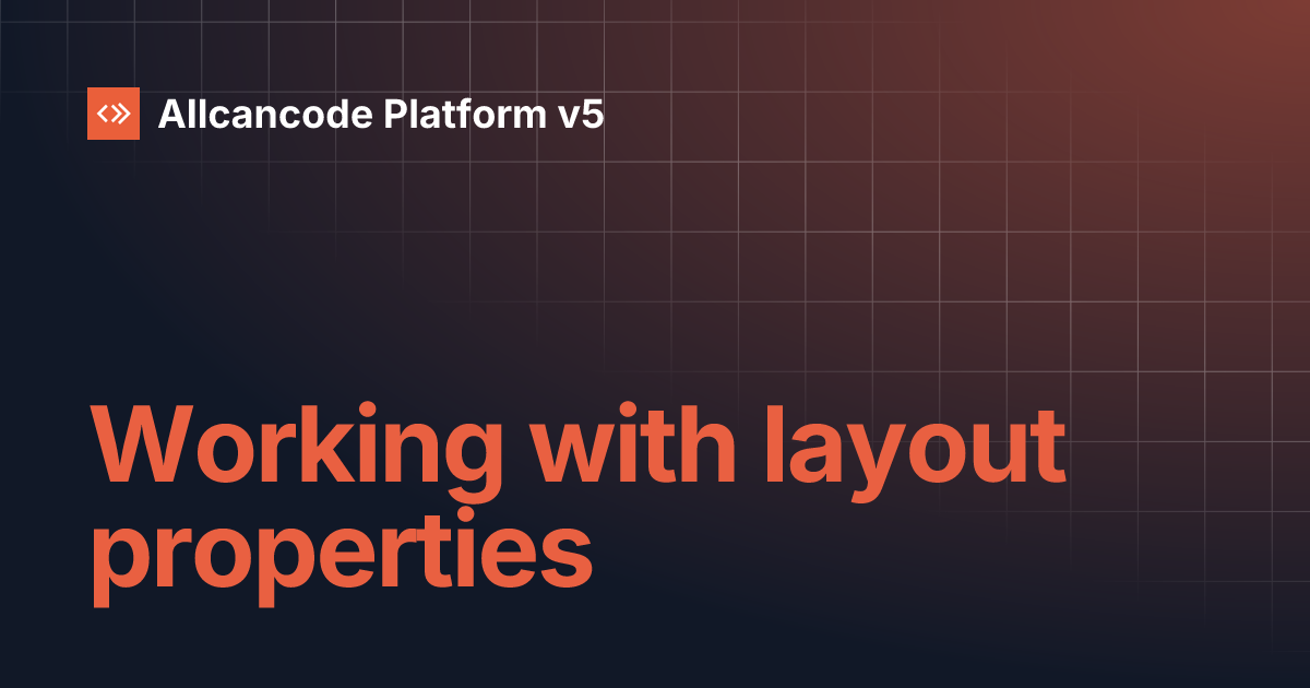 Working with layout properties | Allcancode Platform v5