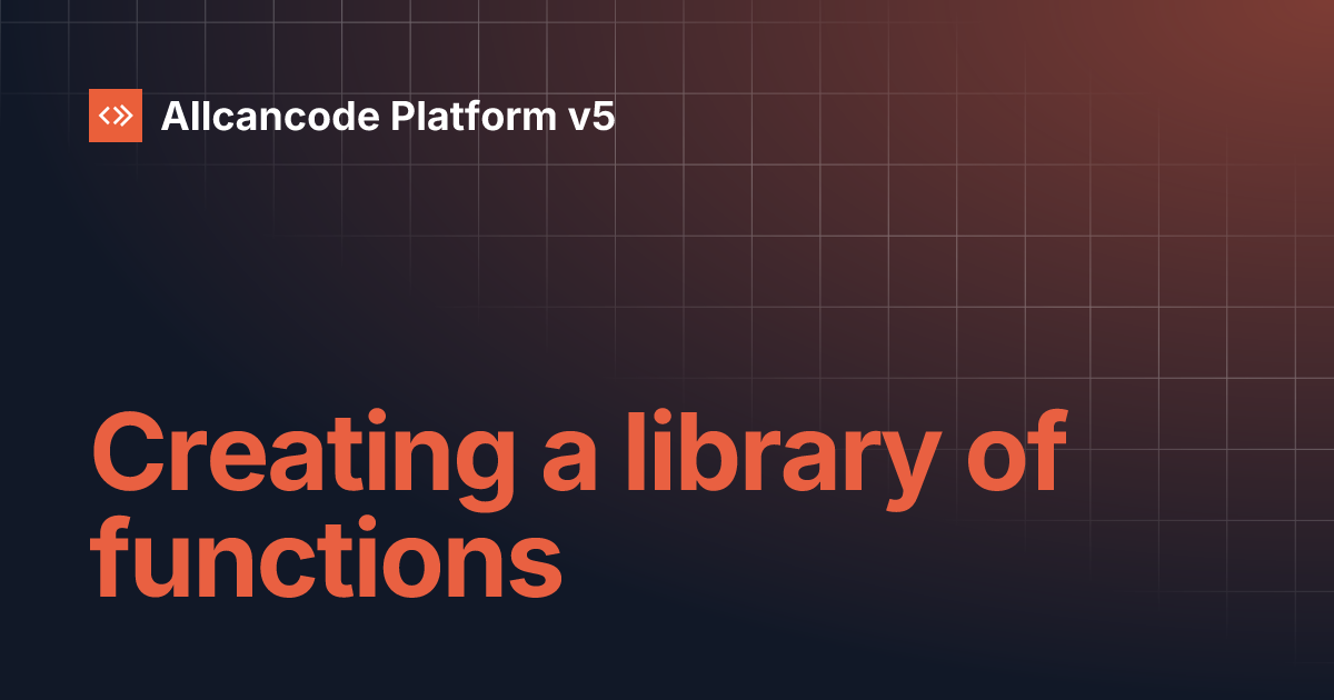 Creating a library of functions | Allcancode Platform v5